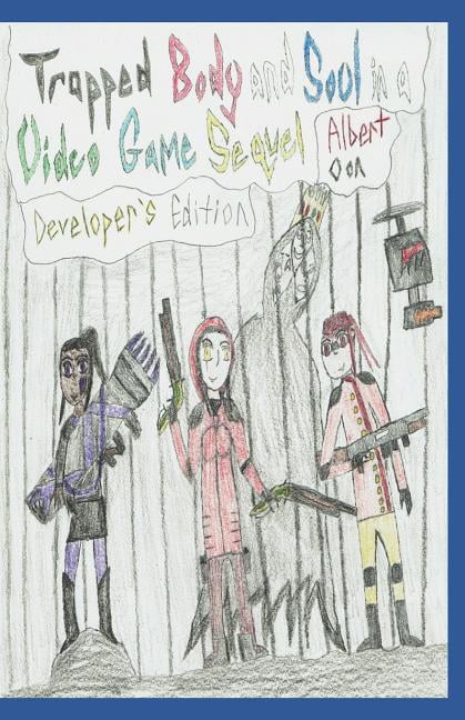 Trapped Body and Soul in a Video Game Sequel: Developers Edition ...