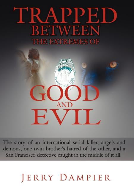 Trapped Between the Extremes of Good and Evil : The Story of an ...