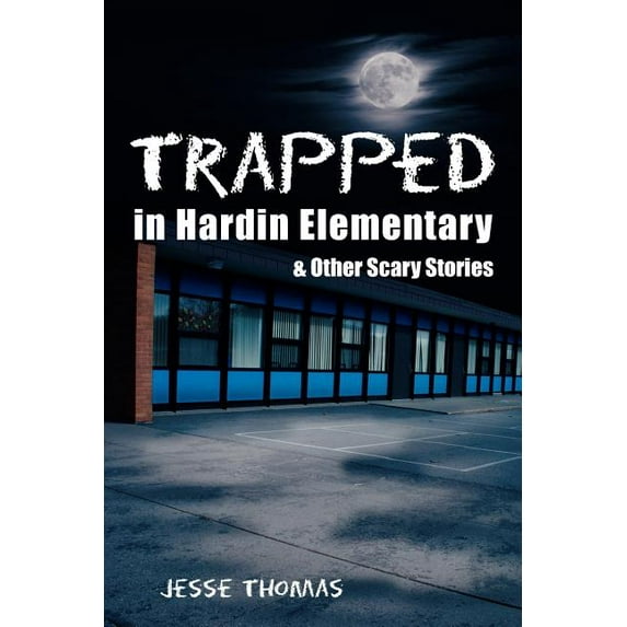 Trapped in Hardin Elementary: and Other Scary Stories (Paperback) by ...