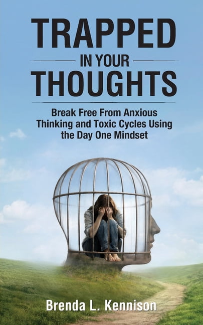 Trapped in Your Thoughts: Break Free From Anxious Thinking and Toxic ...