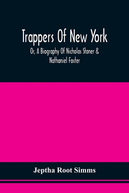 Trappers Of New York, Or, A Biography Of Nicholas Stoner & Nathaniel ...