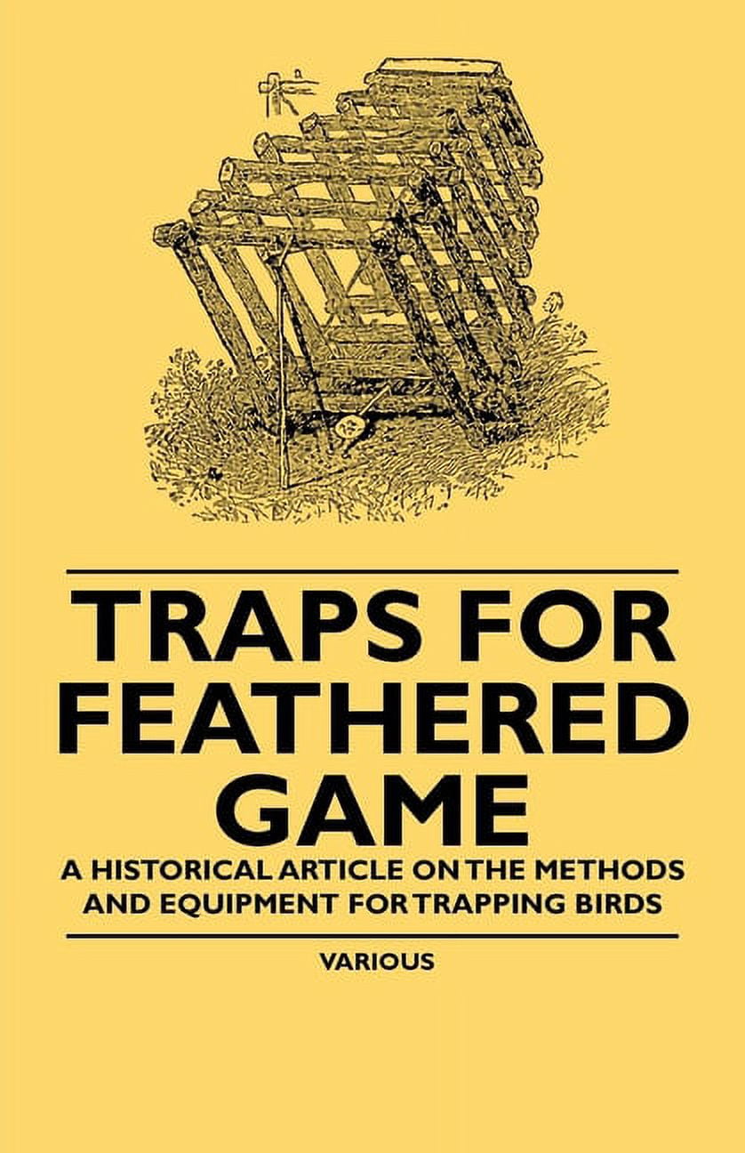 Traps for Feathered Game - A Historical Article on the Methods and ...