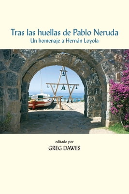 Pre-Owned Tras Las Huellas de Pablo Neruda: Un Homenaje a Hernán Loyola (Paperback) 1945234814 ...