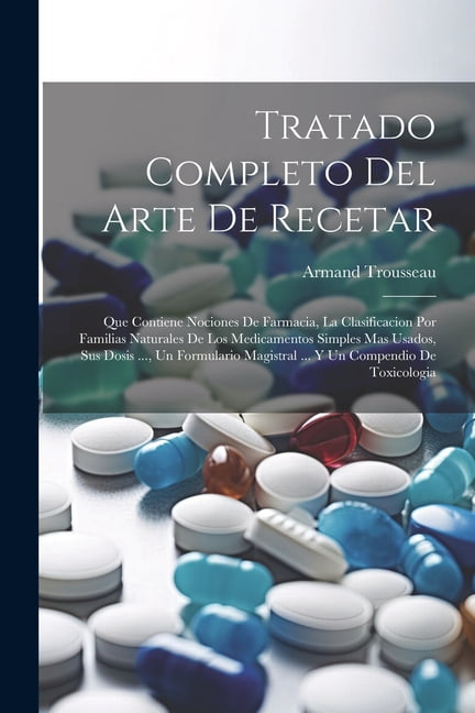 Tratado Completo Del Arte De Recetar: Que Contiene Nociones De Farmacia ...