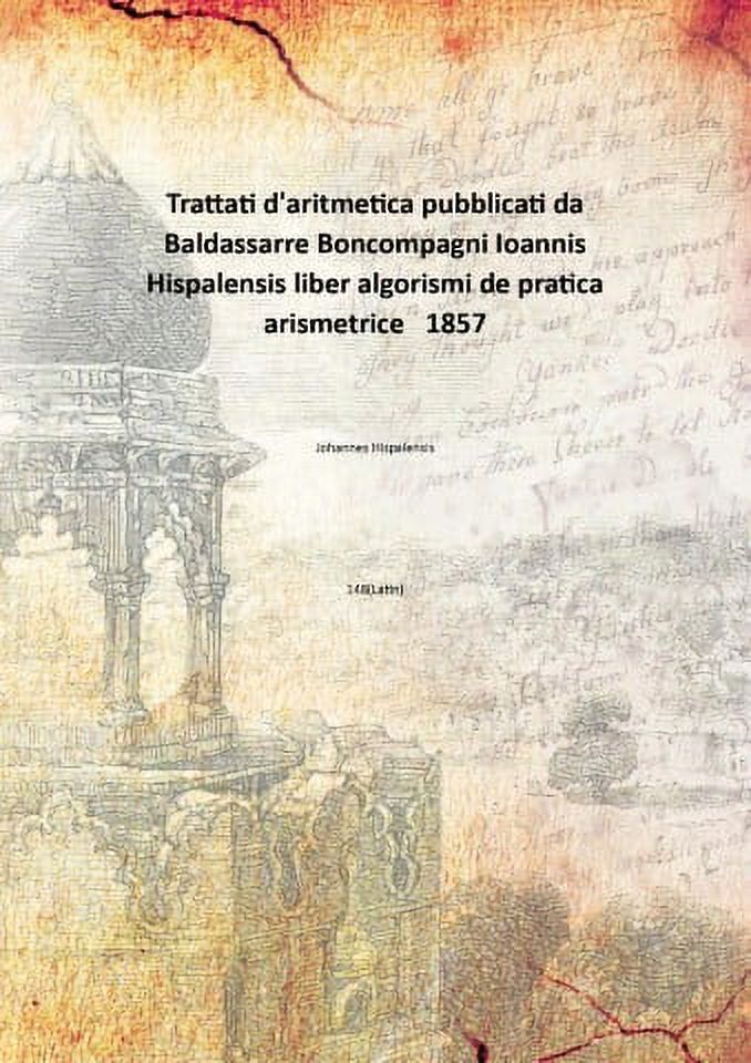 Trattati d'aritmetica pubblicati da Baldassarre Boncompagni Ioannis ...