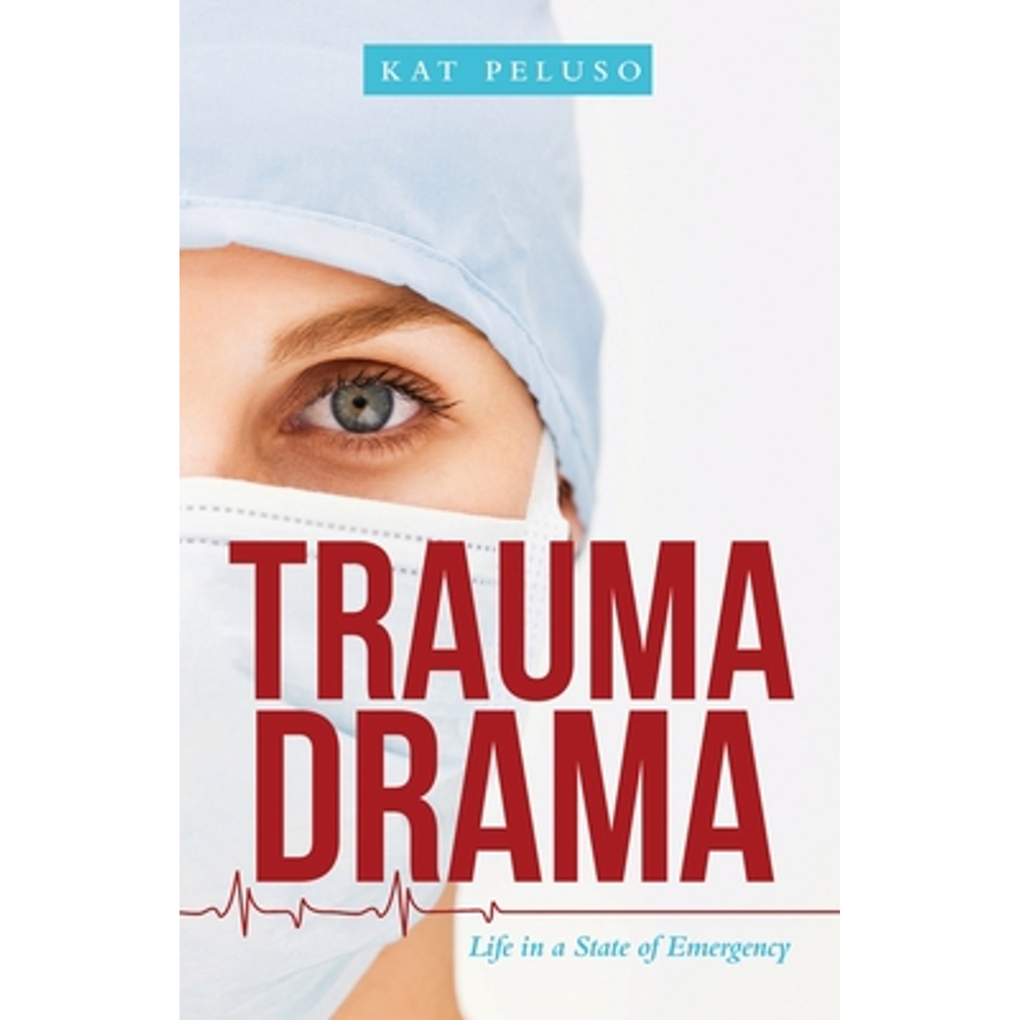 Trauma Drama: Life in a State of Emergency (Paperback) by Kat Peluso - Walmart.com