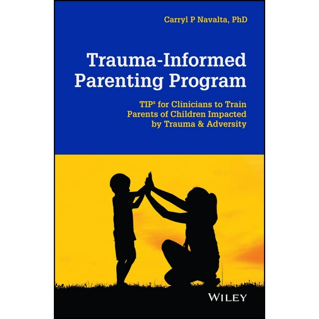 Trauma-Informed Parenting Program: Tips for Clinicians to Train Parents ...
