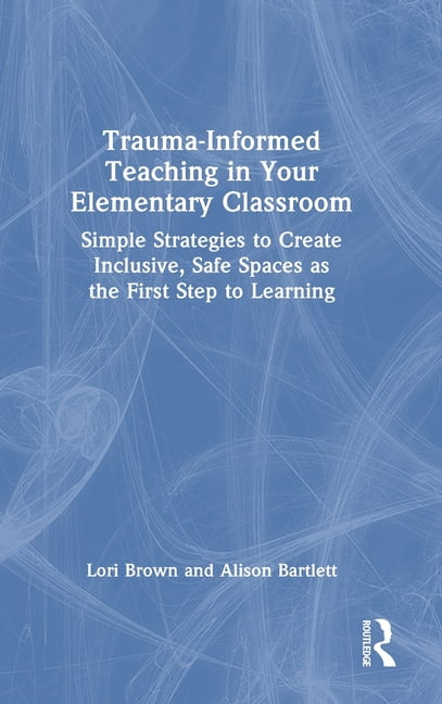 Trauma-Informed Teaching in Your Elementary Classroom: Simple ...