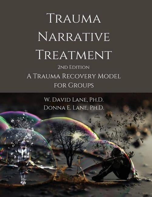 Trauma Narrative Treatment: A Trauma Recovery Model for Groups (Other ...