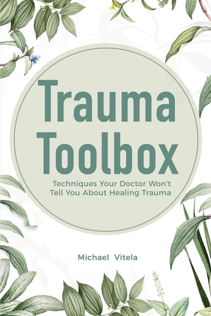 Trauma Toolbox: Techniques Your Doctor Won't Tell You About Healing ...