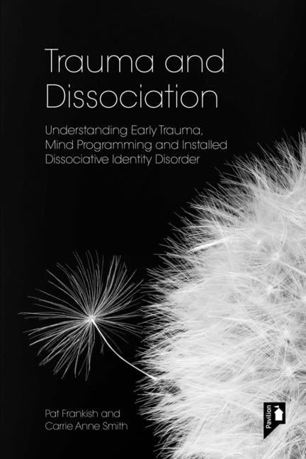Trauma and Dissociation: Understanding Early Trauma, Mind Programming ...