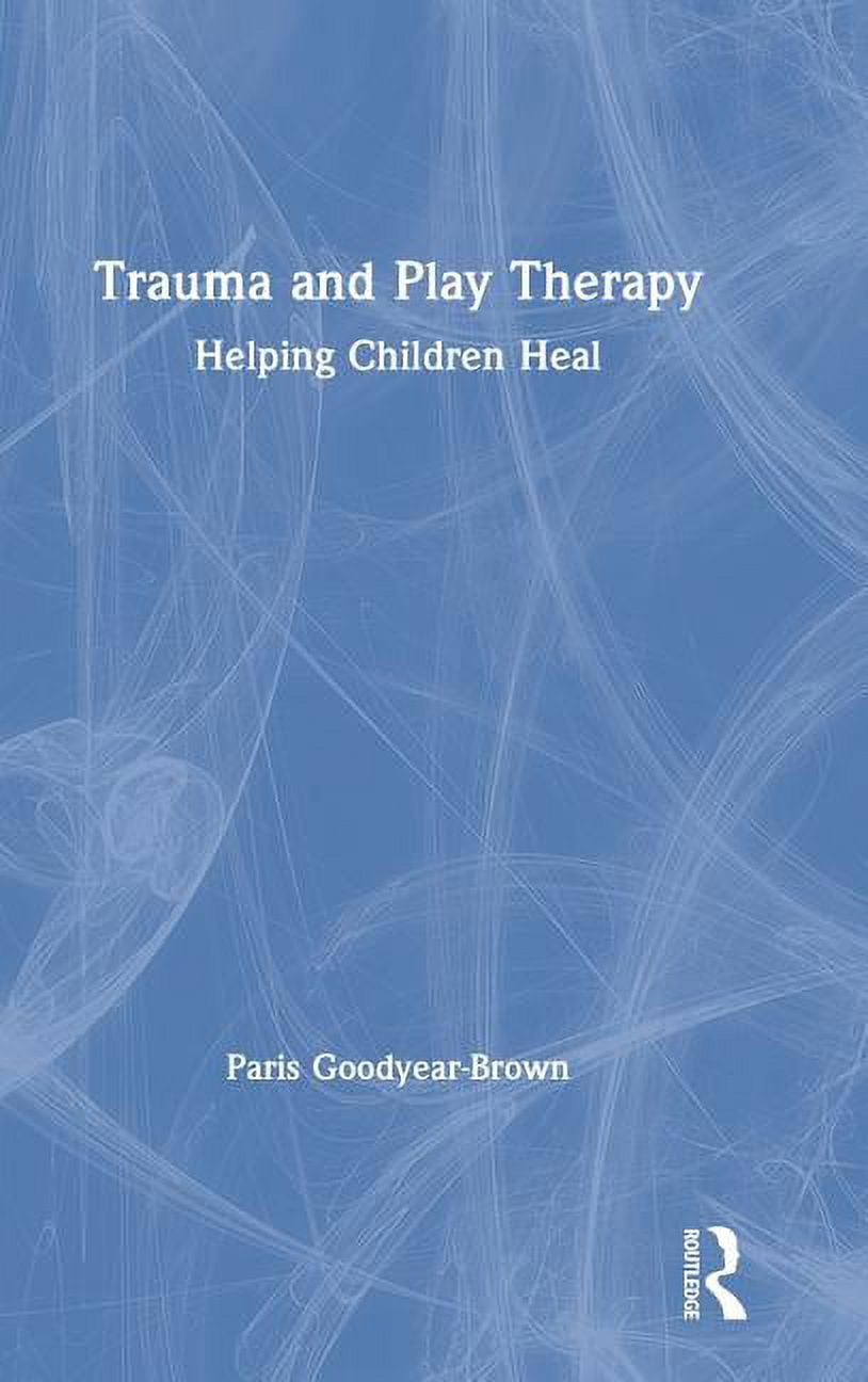 Trauma and Play Therapy: Helping Children Heal, (Hardcover) - Walmart.com