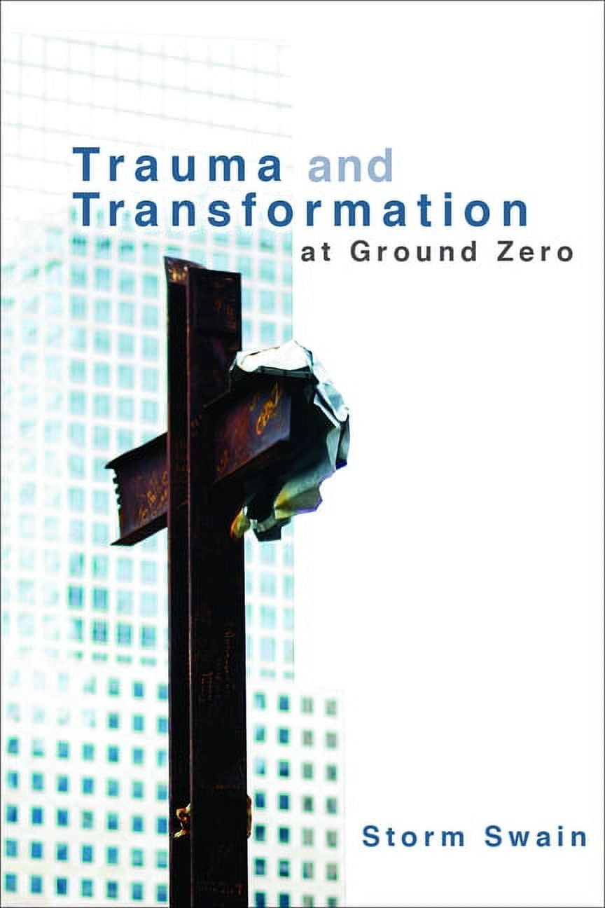 Trauma and Transformation at Ground Zero: A Pastoral Theology ...