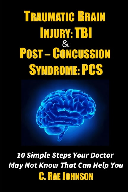 Traumatic Brain Injury: TBI & Post-Concussion Syndrome: PCS 10 Simple ...