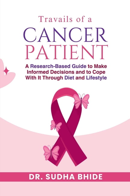 Travails Of A Cancer Patient: A Research-Based Guide to Make Informed ...
