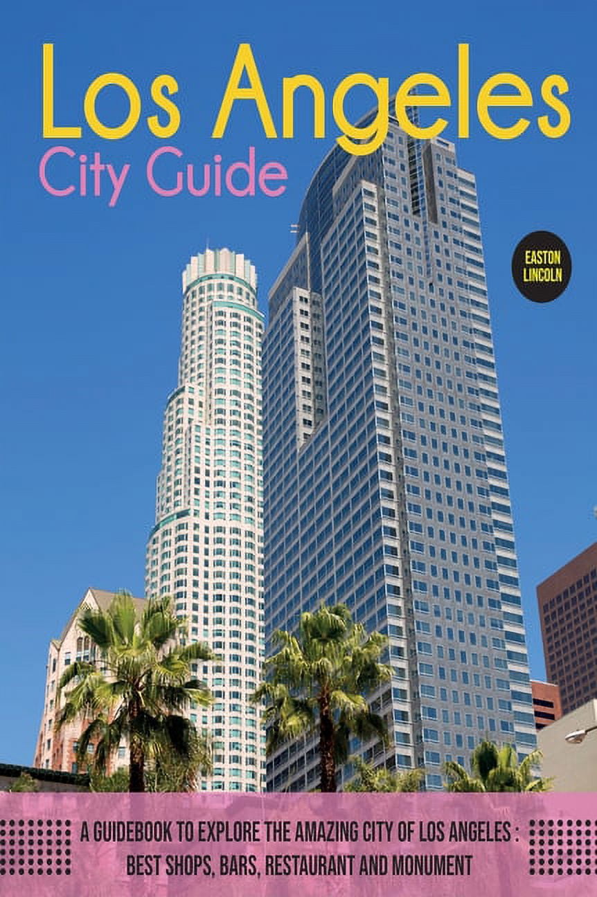 Travel Guide: The Los Angeles City Guide : A Guidebook to Explore the ...