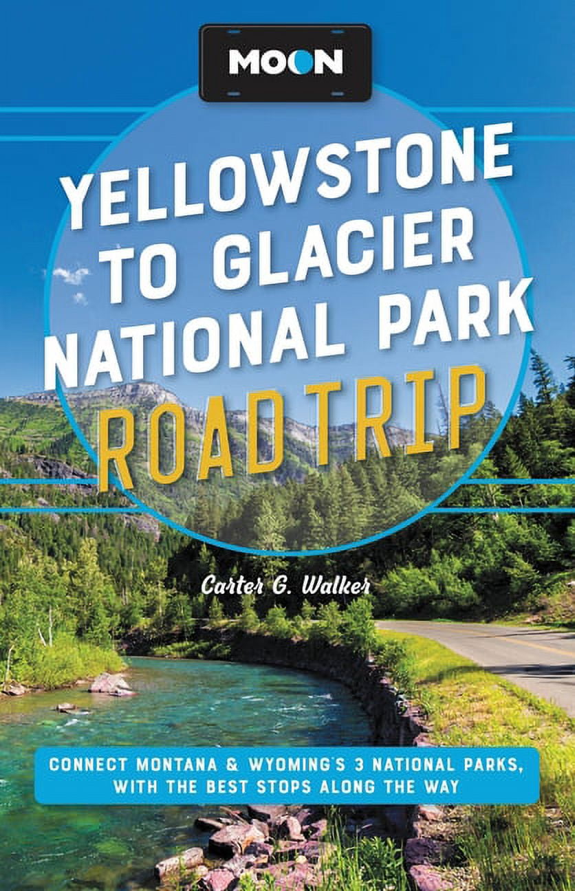 Travel Guide Moon Yellowstone to Glacier National Park Road Trip: Connect Montana & Wyoming's 3 ...