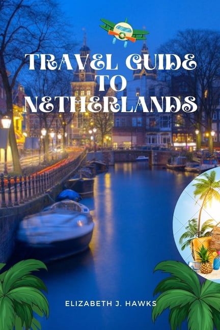 Travel Guide (Traveling Round the World) Travel guide to Netherlands ...
