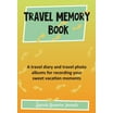Travel memory book : a travel diary and travel photo albums for ...