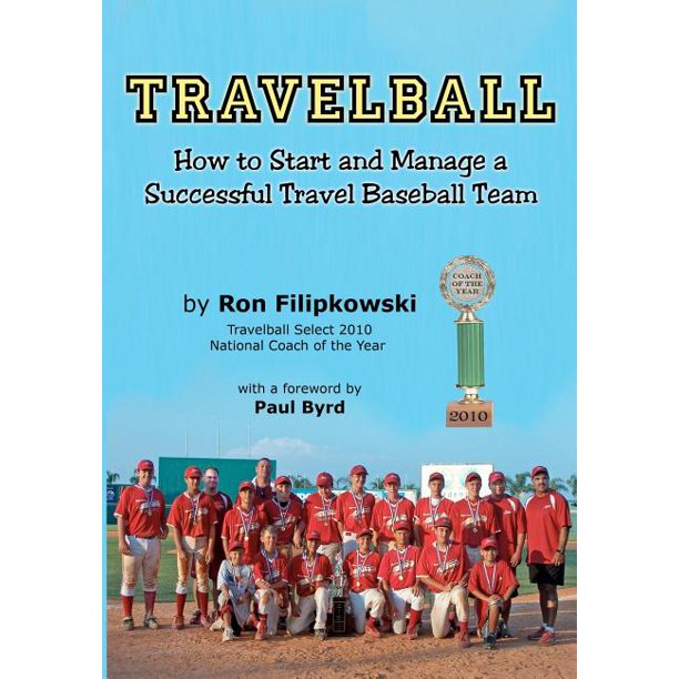 Travelball: How to Start and Manage a Successful Travel Baseball Team ...