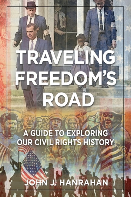 Traveling Freedom's Road: A Guide to Exploring Our Civil Rights History ...