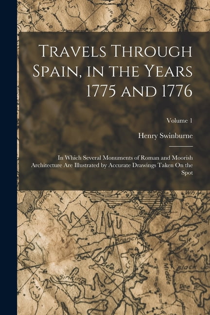 Travels Through Spain, in the Years 1775 and 1776: In Which Several ...