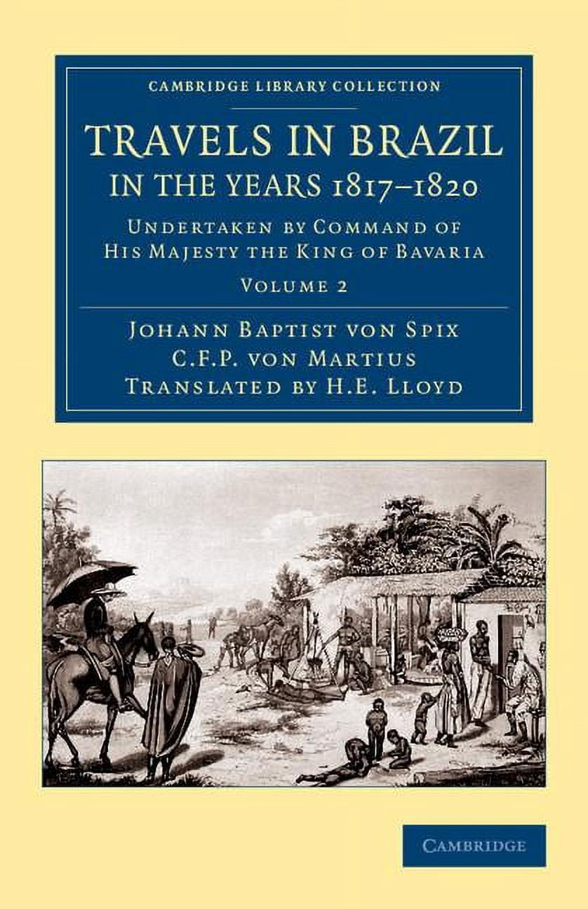 Travels in Brazil, in the Years 1817 1820: Undertaken by Command of His ...