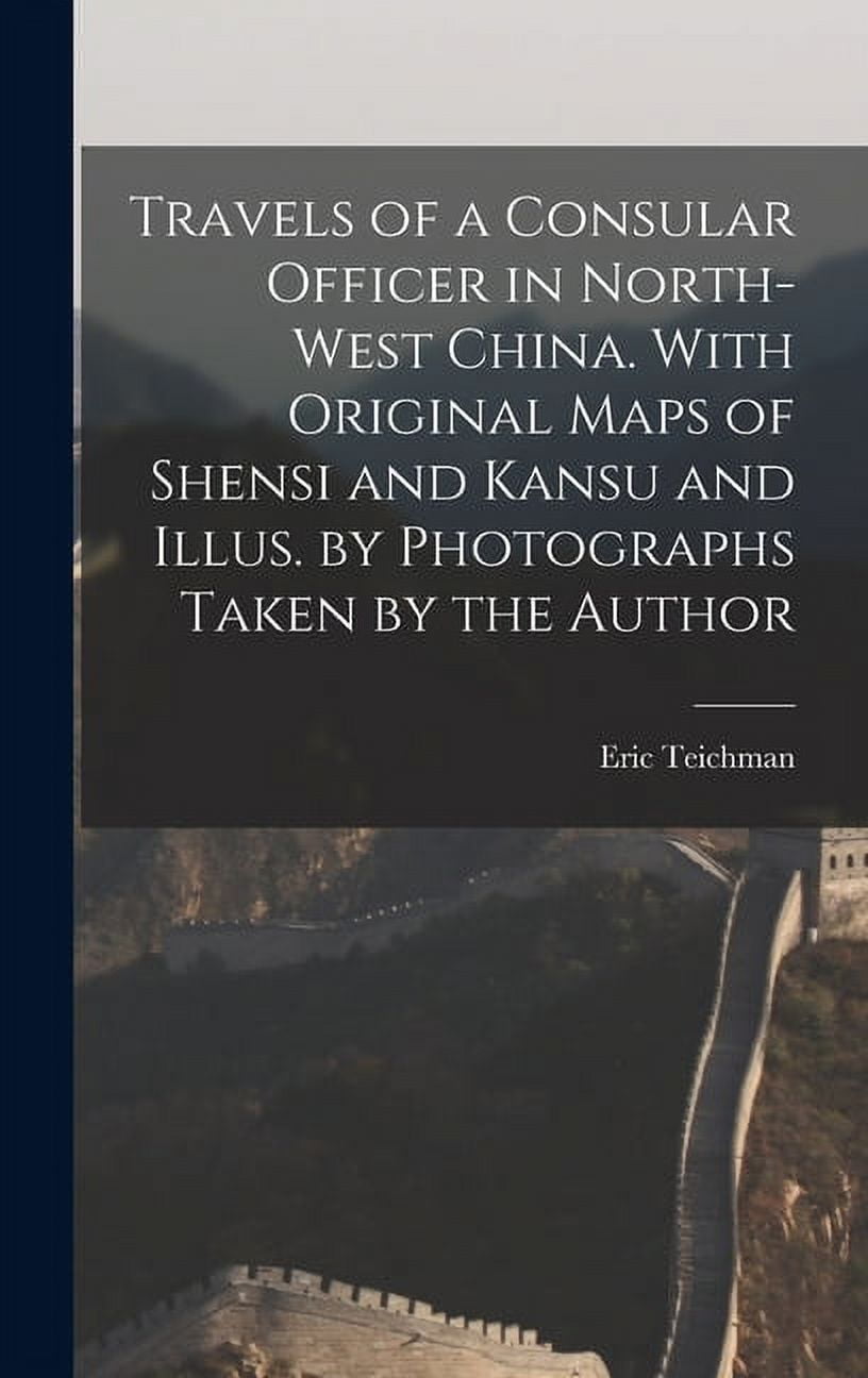 Travels of a Consular Officer in North-west China. With Original Maps ...