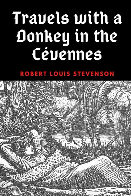 Travels with a Donkey In The Cevennes by Robert Louis Stevenson ...