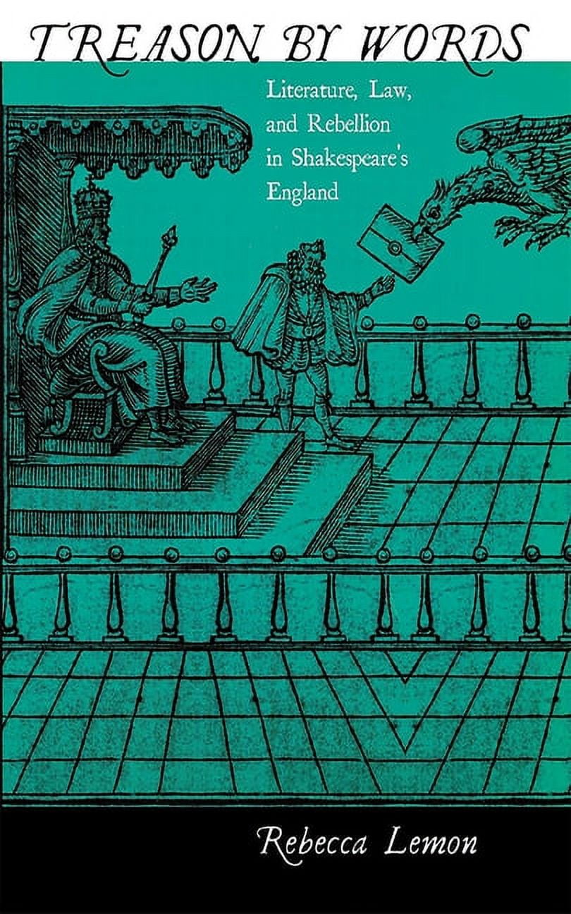 Treason by Words: Literature, Law, and Rebellion in Shakespeare's ...