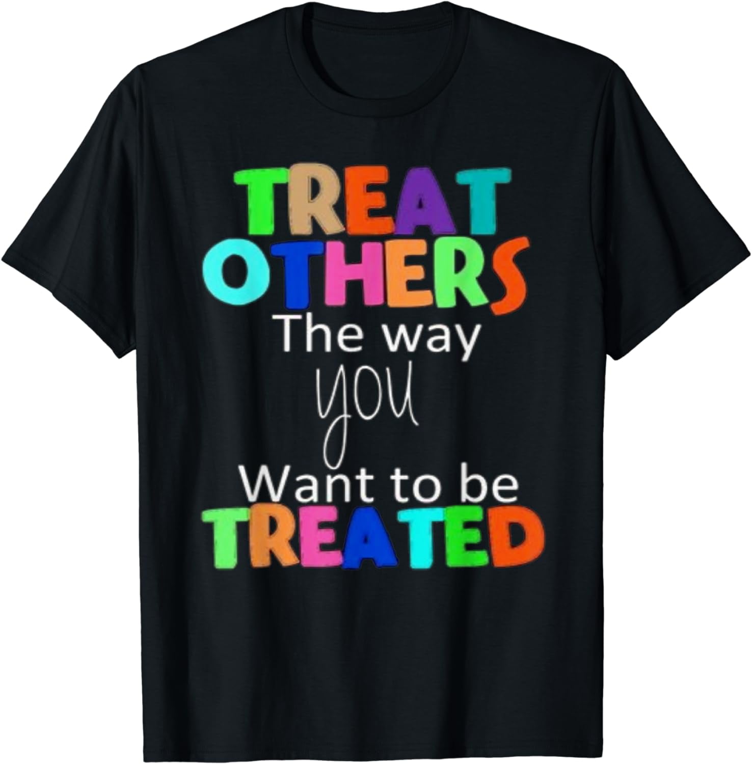 Treat Others the Way You Want to Be Treated Design T-Shirt - Walmart.com