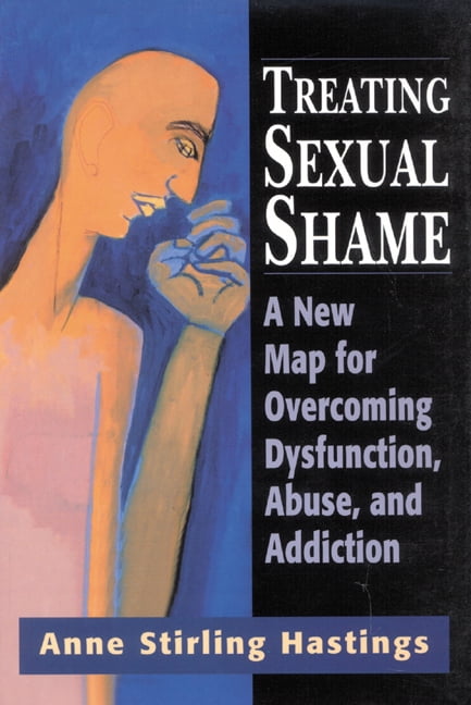 Treating Sexual Shame: A New Map for Overcoming Dysfunction, Abuse, and Addiction, (Hardcover ...