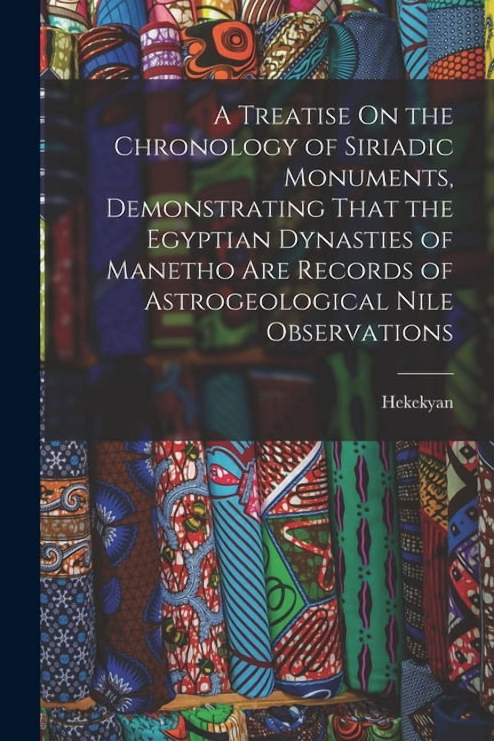 A Treatise On the Chronology of Siriadic Monuments, Demonstrating That ...