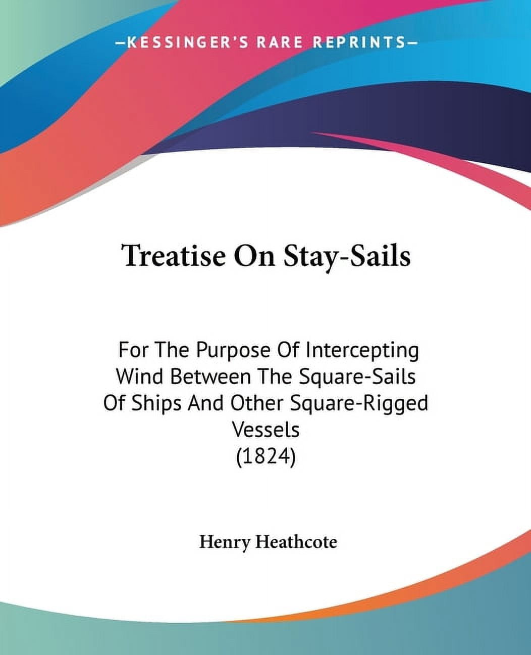 Treatise On Stay-Sails: For The Purpose Of Intercepting Wind Between ...