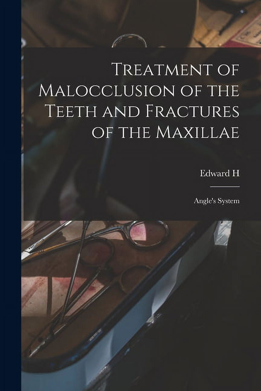 Treatment of Malocclusion of the Teeth and Fractures of the Maxillae ...