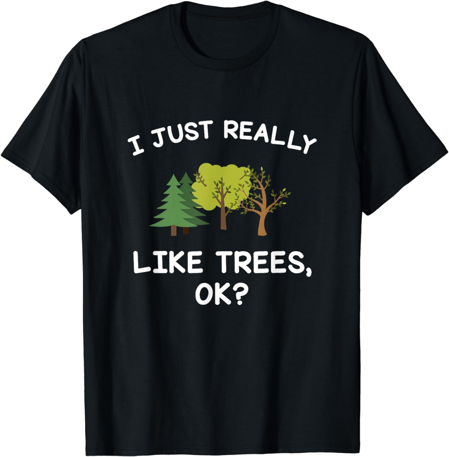 Tree Gifts Men Women I Just Really Like Trees Ok Funny T-Shirt ...