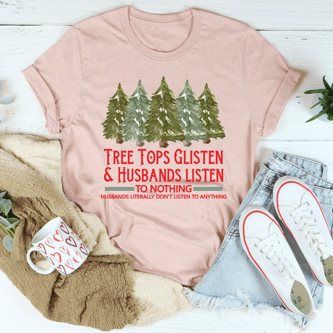 Tree Tops Glisten And Husbands Listen to Nothing Tee Ash S Peachy ...