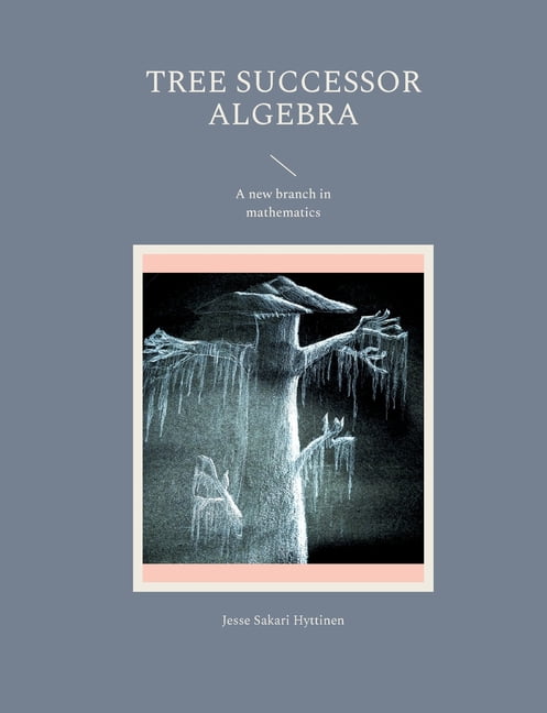 Tree successor algebra: A new branch in mathematics, (Paperback ...