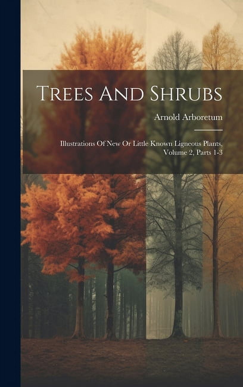 Trees And Shrubs: Illustrations Of New Or Little Known Ligneous Plants ...