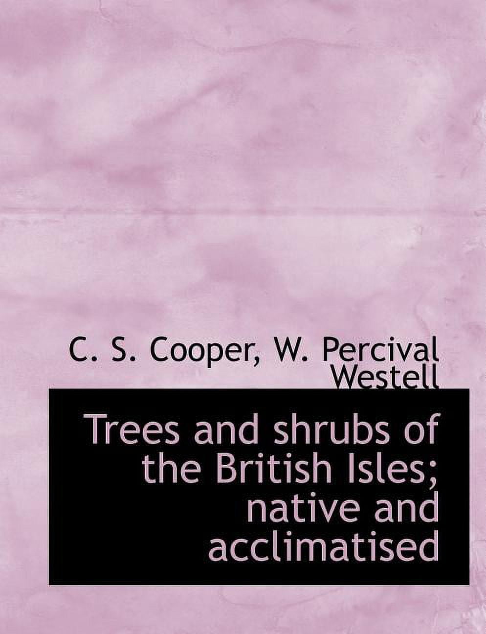 Trees and Shrubs of the British Isles; Native and Acclimatised ...
