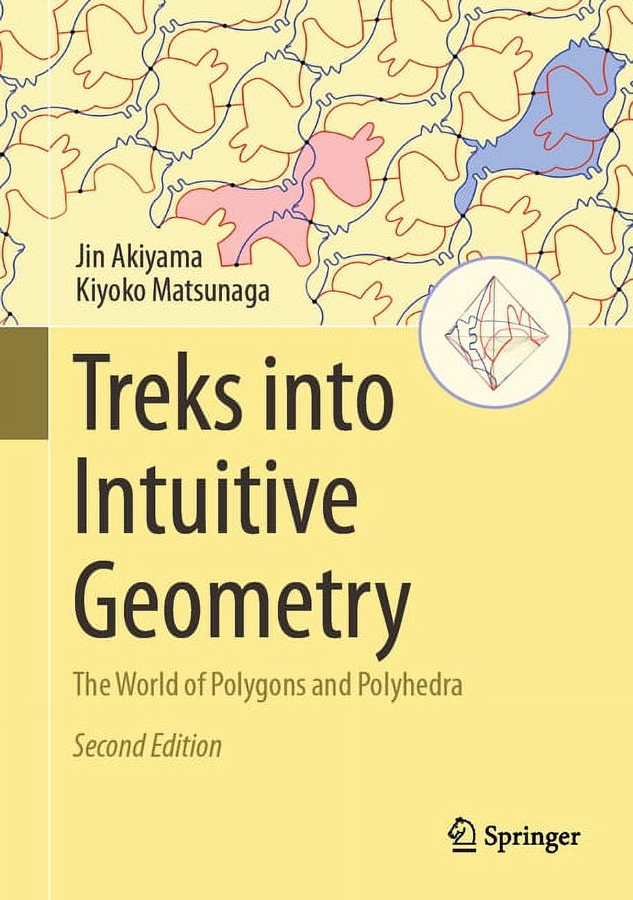 Treks Into Intuitive Geometry: The World of Polygons and Polyhedra ...