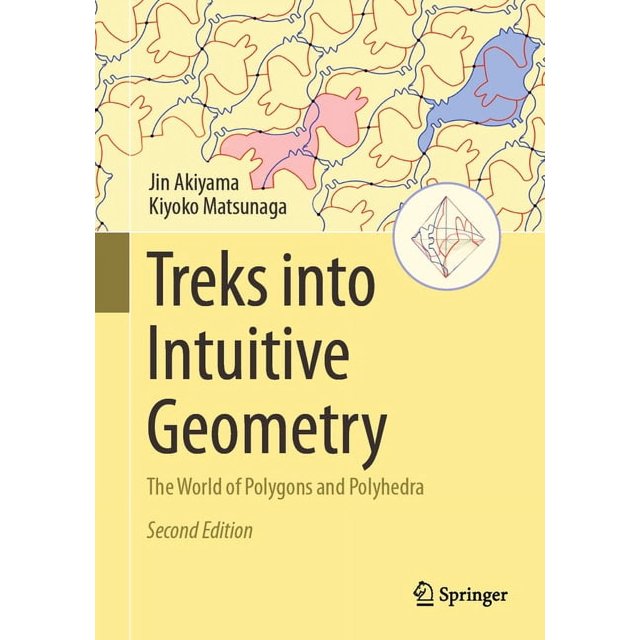 Treks Into Intuitive Geometry: The World of Polygons and Polyhedra ...