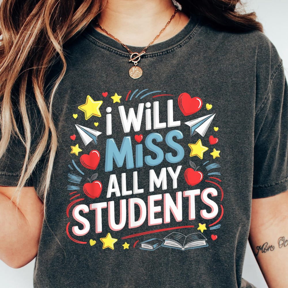 Trending Tee With I Will Miss All My Students Shirt, Teacher Last Day ...