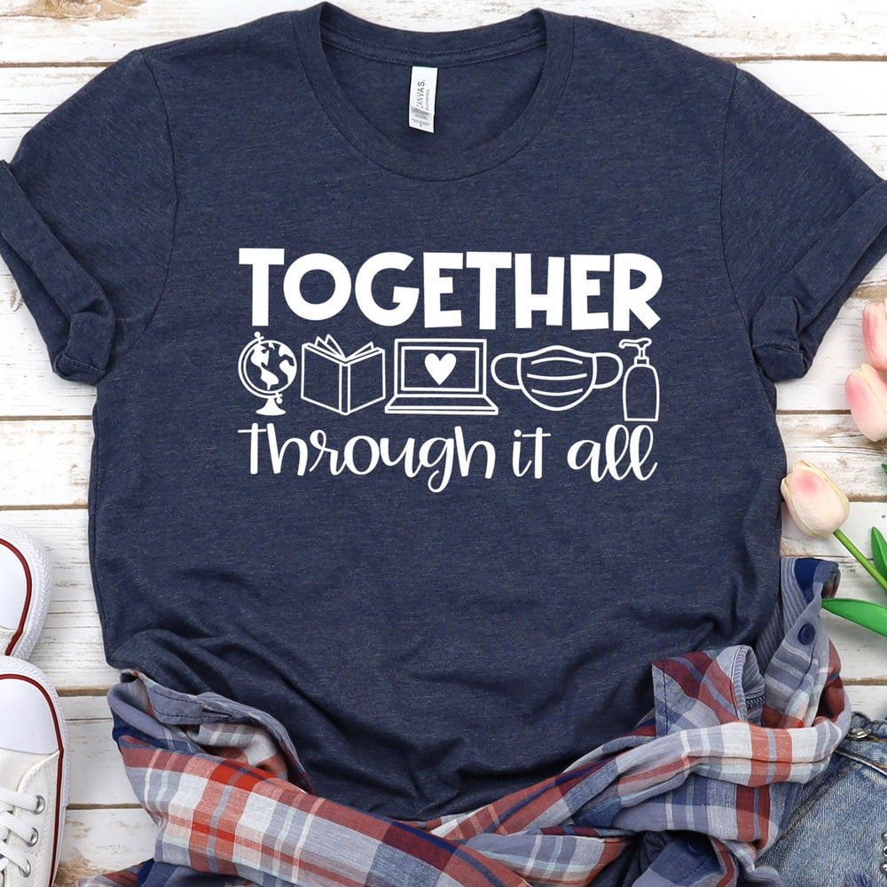 Trending Tee With Together Through It All, Teacher Shirt, Quarantine ...