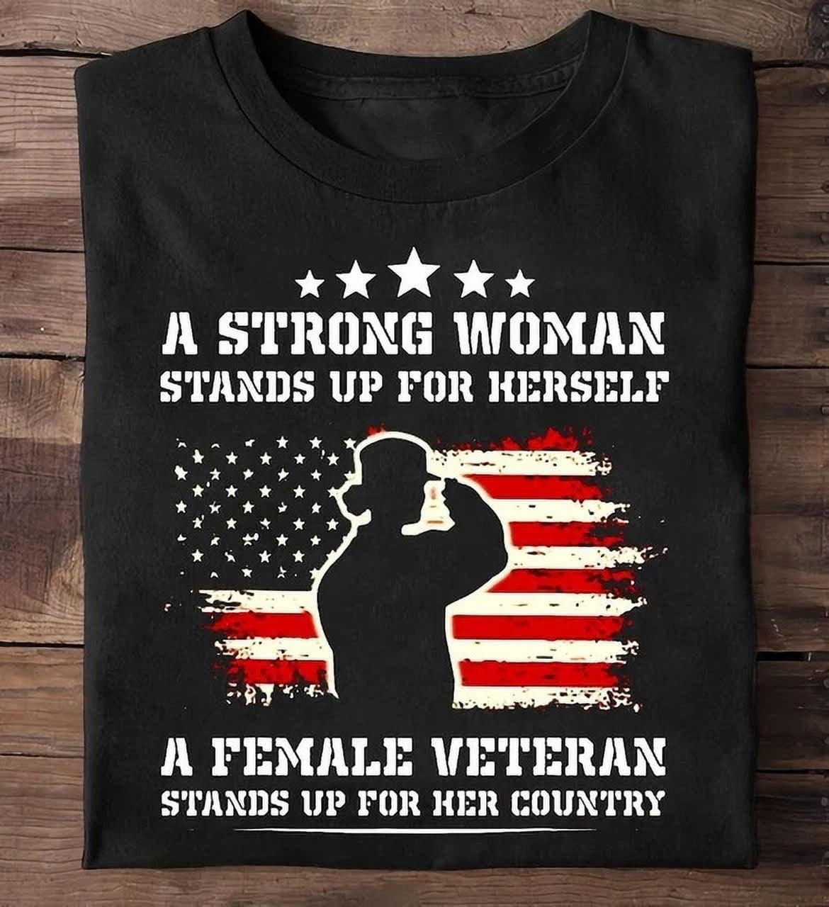 Trending Tee With Female Veteran Shirt - A Strong Woman Military Tee ...