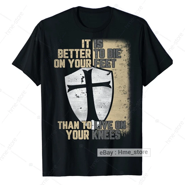 Trending Tee With Knight Templar T-Shirt Battle Better Die On Your Feet ...
