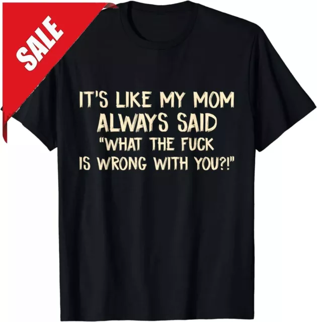 Trending Tee With New It'S Like My Mom Always Said What The F Is Wrong ...
