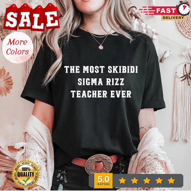 Trending Tee With The Most Skibidi Sigma Rizz Teacher Ever Shirt, Teacher Shirt, Middle S ...