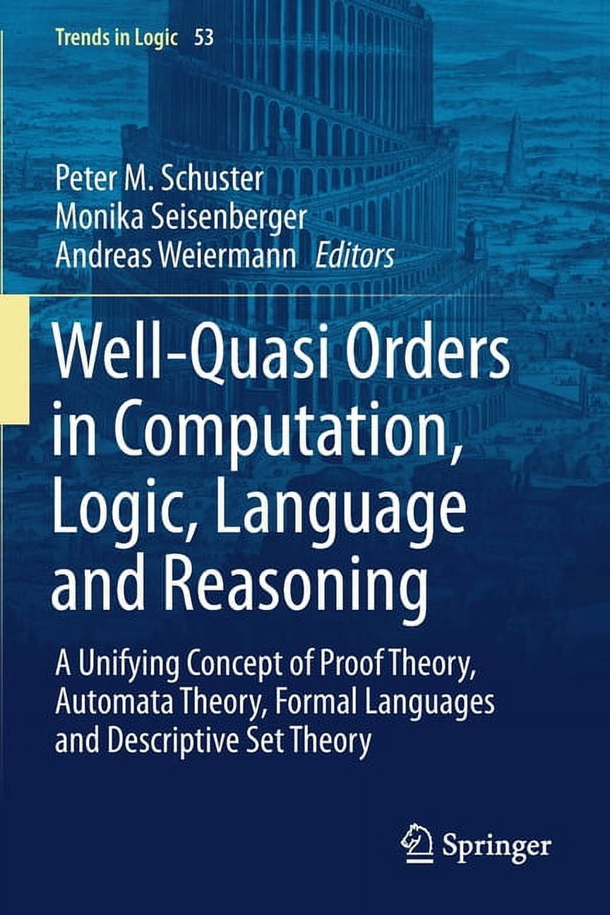 Trends in Logic: Well-Quasi Orders in Computation, Logic, Language and Reasoning: A Unifying ...