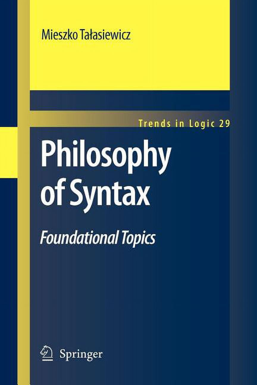 Trends in Logic Philosophy of Syntax: Foundational Topics, Book 29 ...
